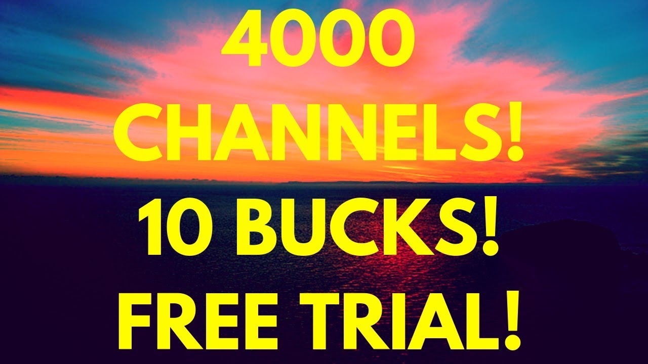 4000 CHANNELS! FREE TRIAL! 10 BUCKS! - YouTube