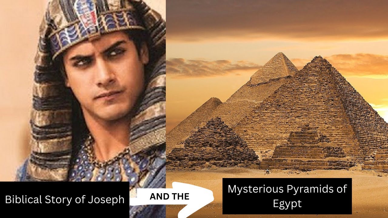 Biblical Story of Joseph and The Mysterious Pyramids of Egypt; Are they ...