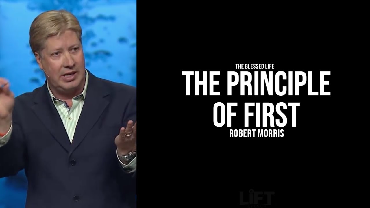 The Principle of First | The Blessed Life | Pastor Robert Morris - YouTube