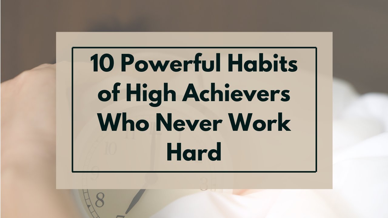 10 Powerful Habits of High Achievers Who Never Work Hard #blog - YouTube