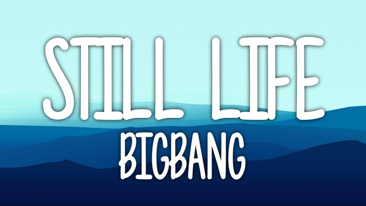 BIGBANG - Still Life (Lyrics) - YouTube