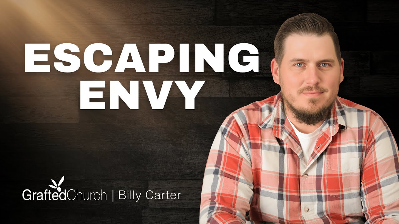 Escaping Envy | Billy Carter| Grafted Church - YouTube
