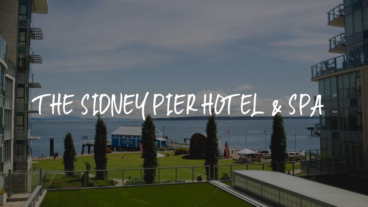 The Sidney Pier Hotel & Spa Review - Sidney , Canada - YouTube