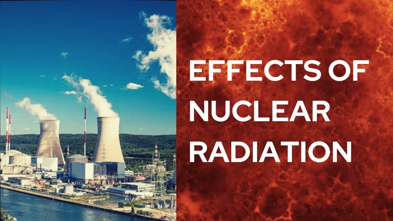 Nuclear Radiation | Radioactivity | Effects of Nuclear Radiation on ...
