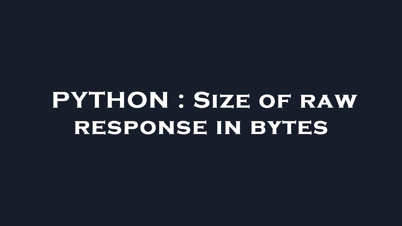 PYTHON Size Of Raw Response In Bytes YouTube PYTHON Size Of Raw Response In Bytes YouTube