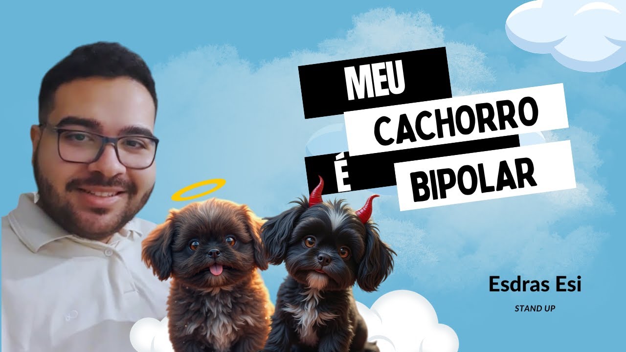 MEU CACHORRO É BIPOLAR - STAND UP - ESDRAS ESI - YouTube