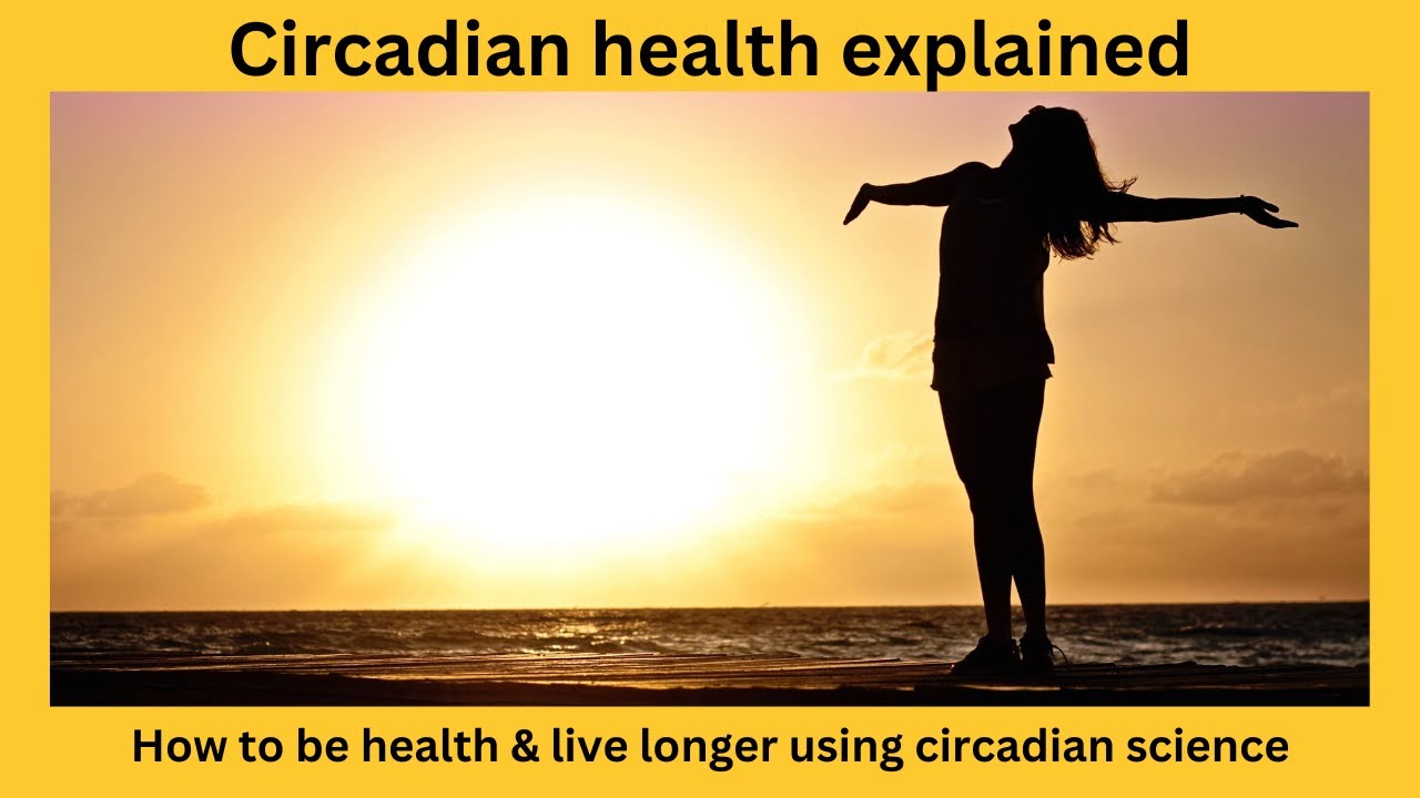 Circadian health explained: How to be healthy & live longer using ...