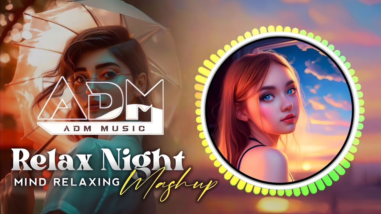 Mind Relaxing Mashup - (ADM music) | Chill Night Mashup | Love Mashup ...