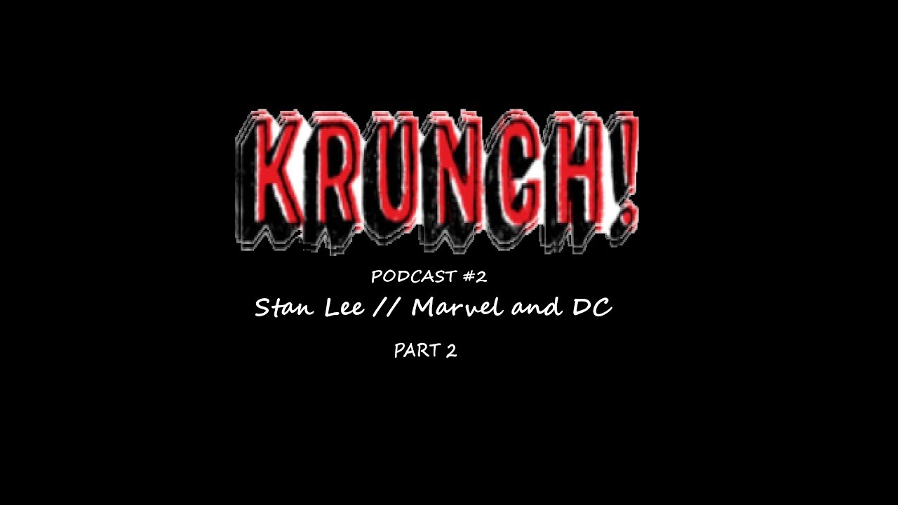 KRUNCH! podcast #2 Stan Lee // Marvel & DC // Part 1 - YouTube