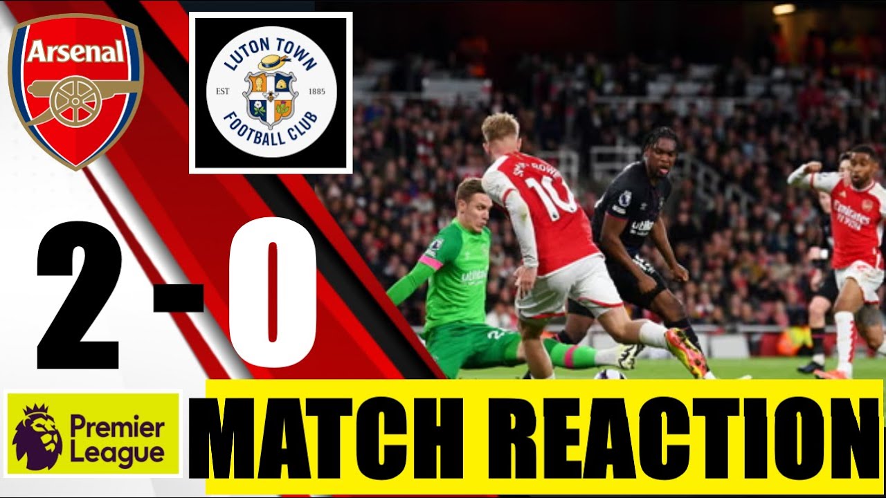 ARSENAL 2-0 LUTON PREMIER LEAGUE MATCH HIGHLIGHTS | ARSENAL 2-0 LUTON ...