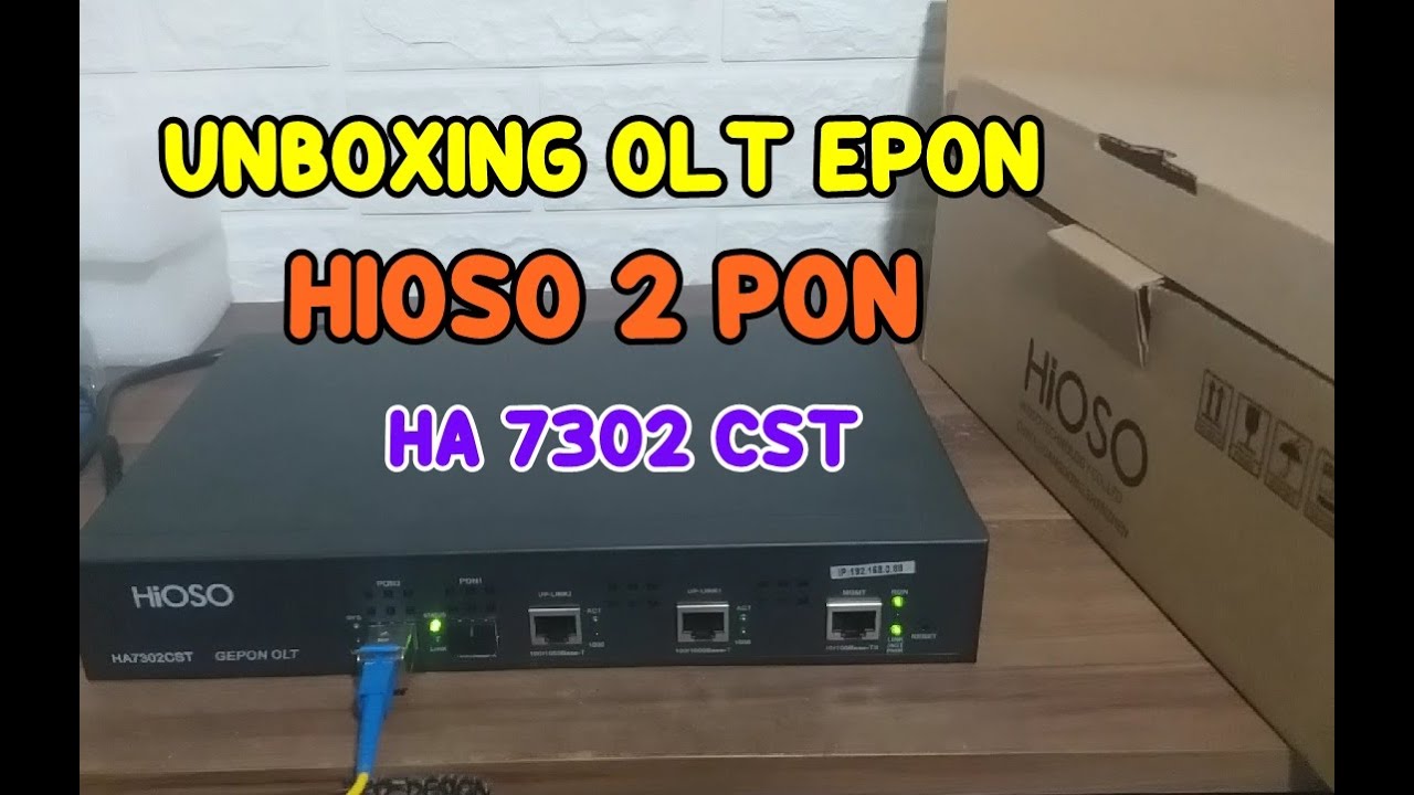 UNBOXING OLT EPON HIOSO HA7302CST - YouTube
