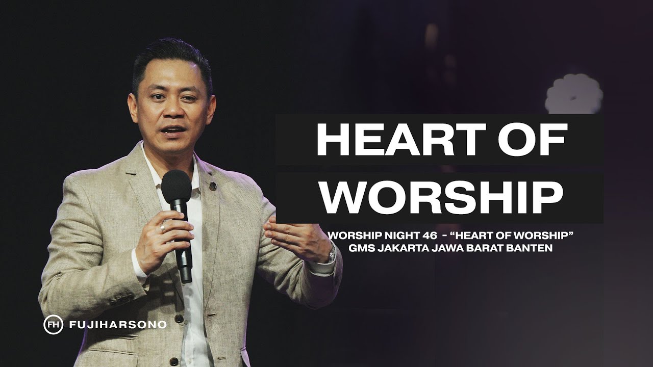 HEART OF WORSHIP - Fuji Harsono - Official Khotbah - YouTube