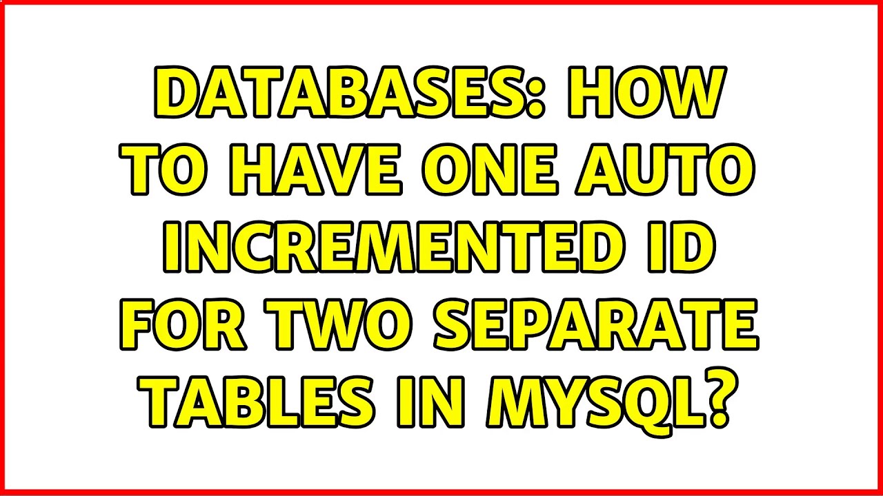 Databases How To Have One Auto Incremented Id For Two Separate Tables In Mysql 2 Solutions