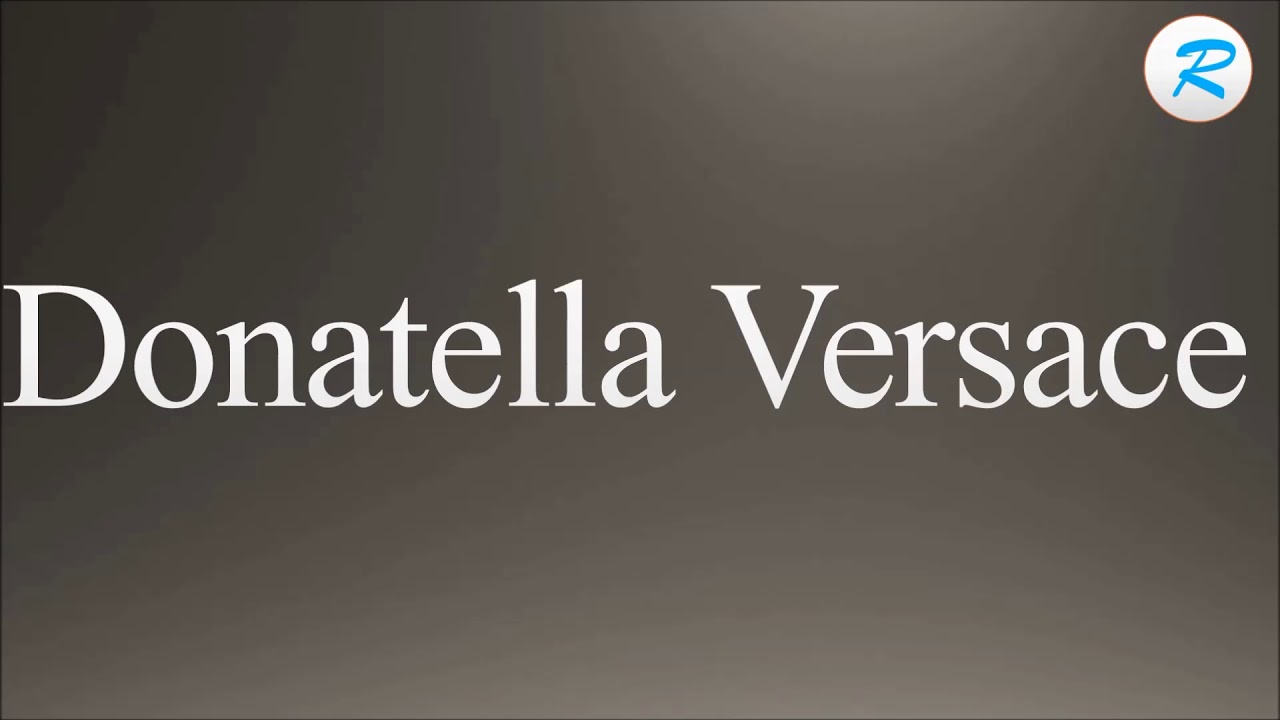 How to pronounce Donatella Versace - YouTube