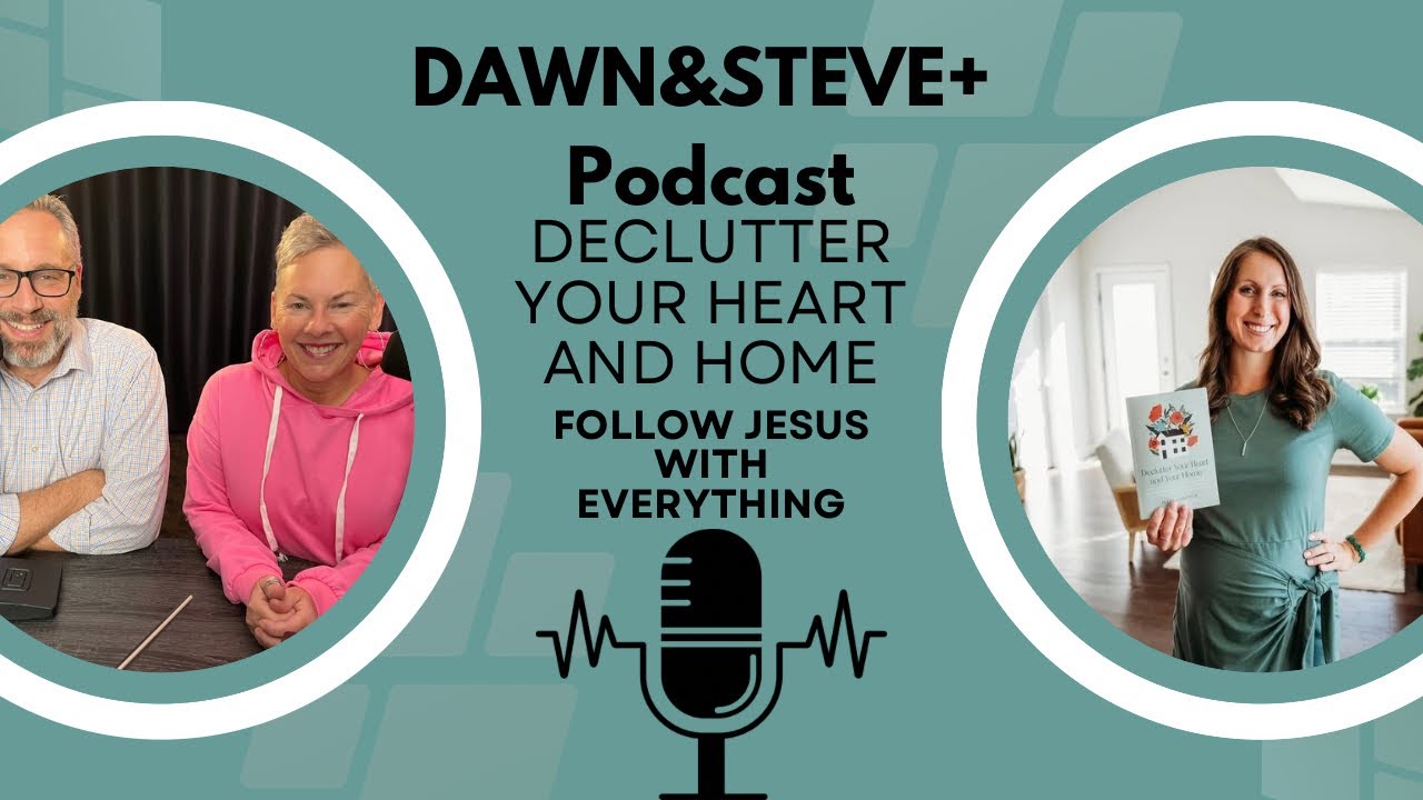Declutter Your Heart and Your Home | Julia Ubbenga | Dawn & Steve+ ...