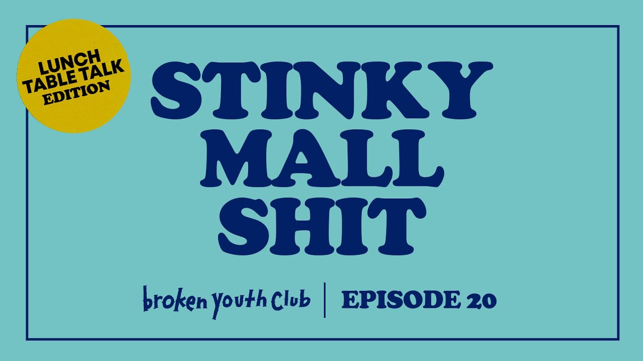 Broken Youth Club - Stinky Mall Shit | Episode 20 [FULL PODCAST] - YouTube