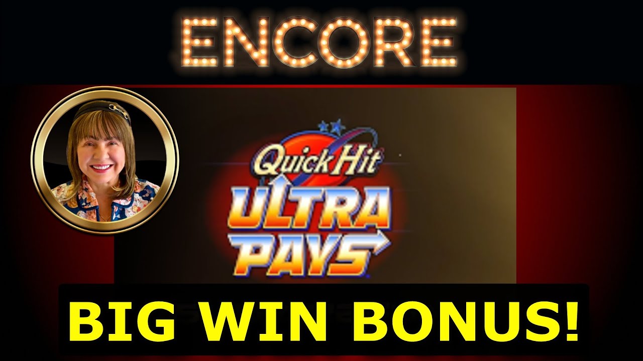 BIG WIN BONUS! QUICK HIT ULTRA PAYS - ENCORE EDIT - YouTube