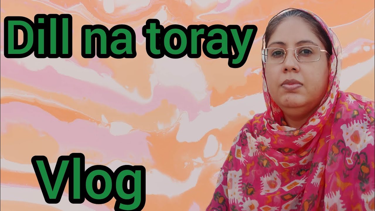 dill na toray🙂||@saba mughal family - YouTube