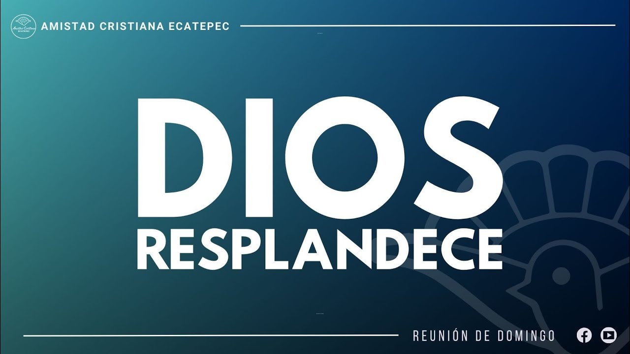 Reunión de Domingo I Dios Resplandece l Amistad Cristiana Ecatepec ...