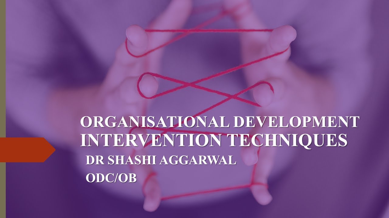 ORGANISATIONAL DEVELOPMENT INTERVENTION TECHNIQUES/ OD INTERVENTION ...