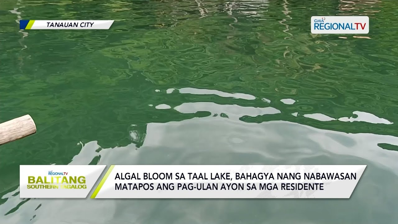 Balitang Southern Tagalog: Algal bloom sa Taal Lake, bahagya nang ...