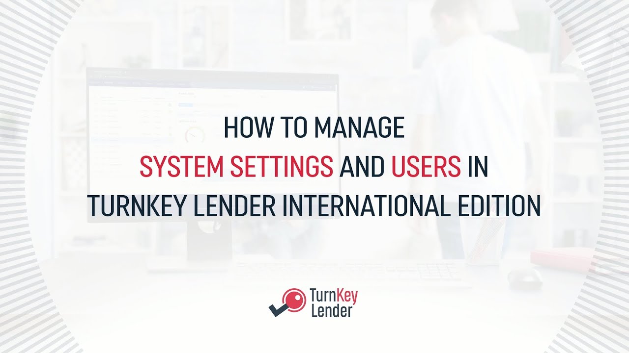 How to Manage System Settings and Users in TurnKey Lender International ...