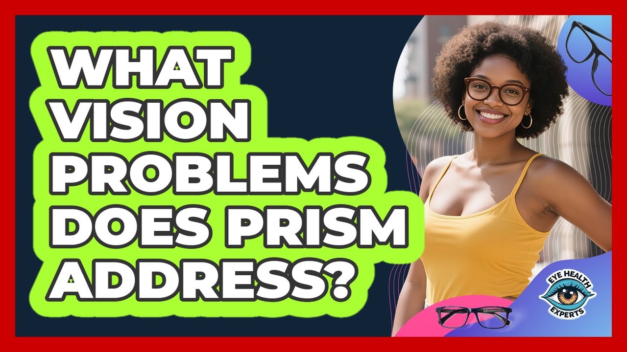 What Vision Problems Does Prism Address? - YouTube