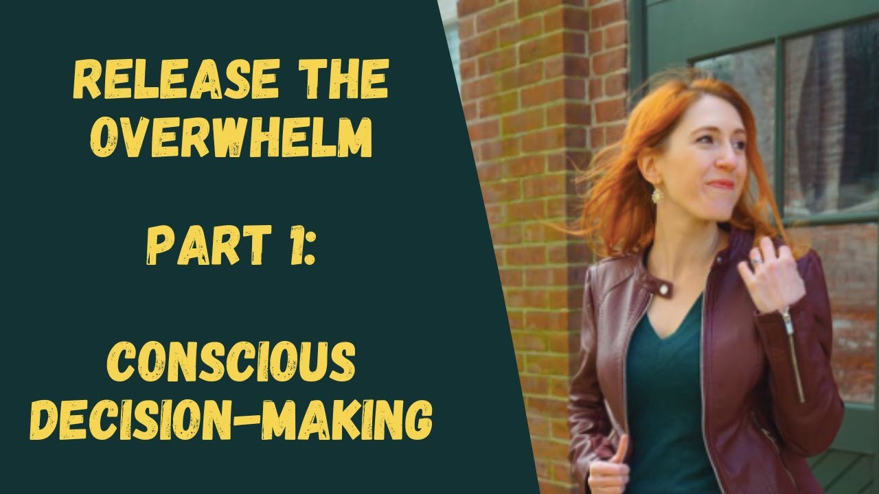 Release Overwhelm w/ Conscious Decision-Making - YouTube