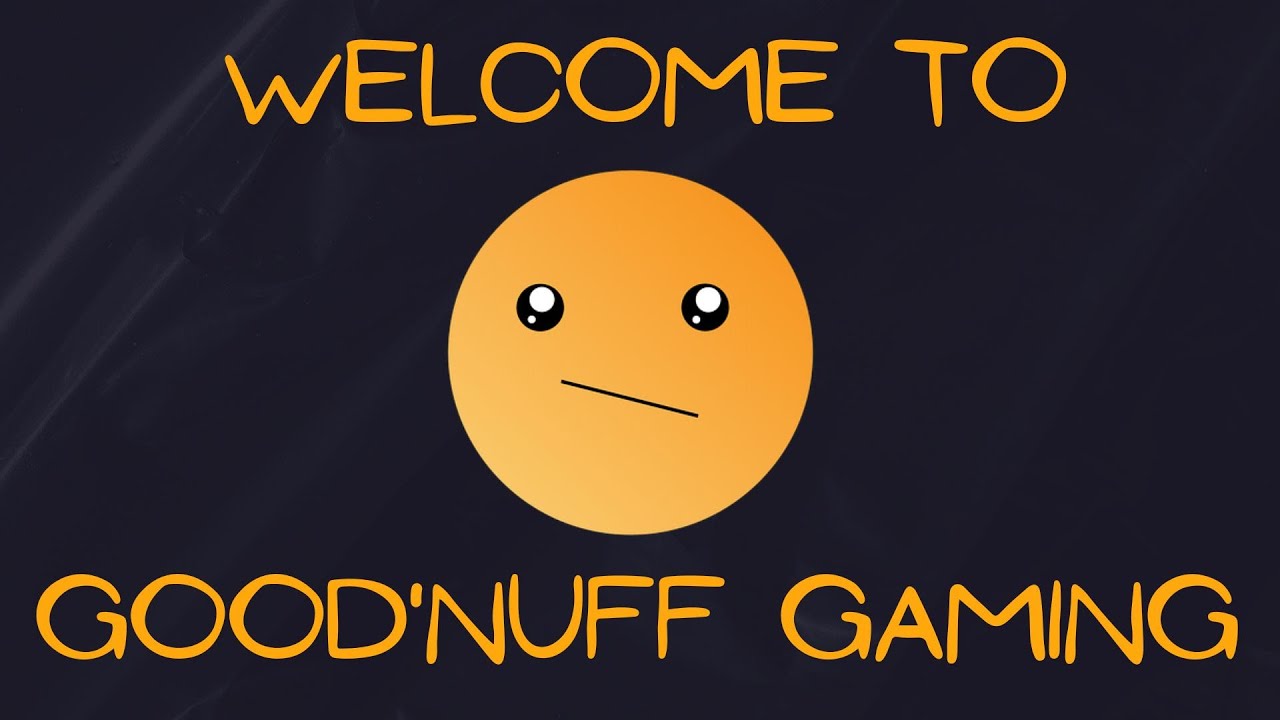 Welcome to Good'Nuff Gaming - YouTube