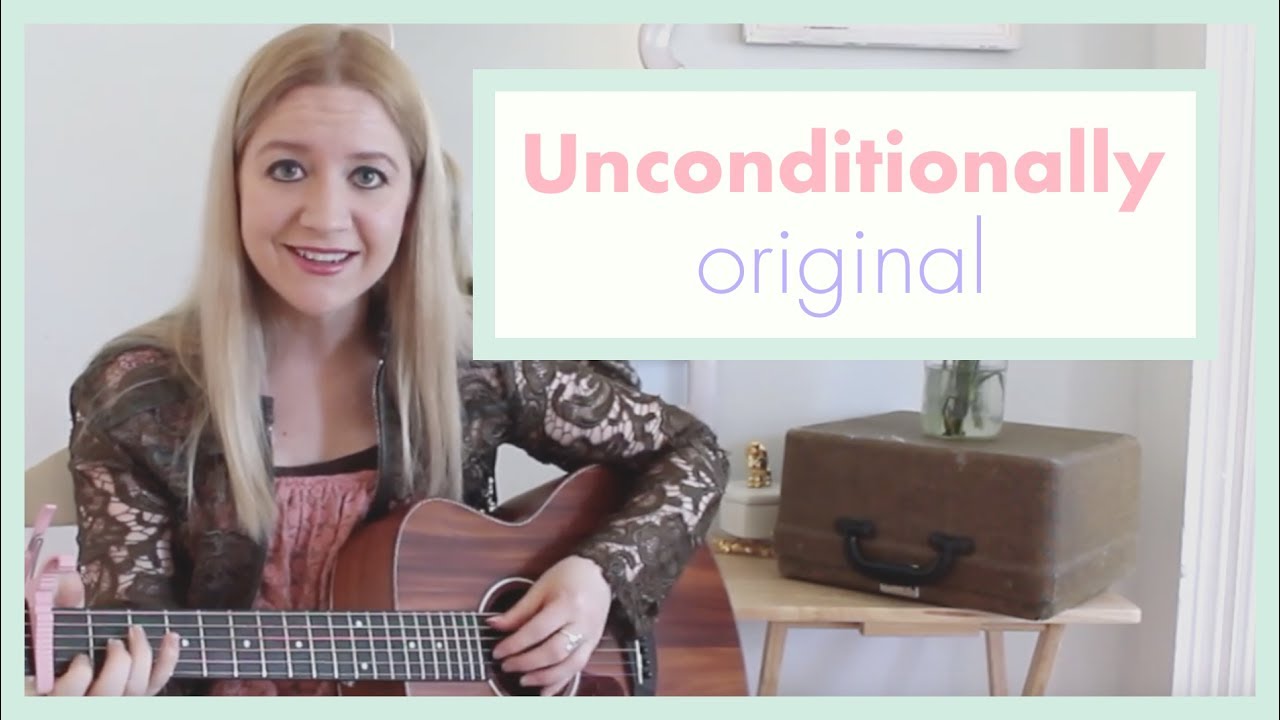 Unconditionally - Original Song - YouTube