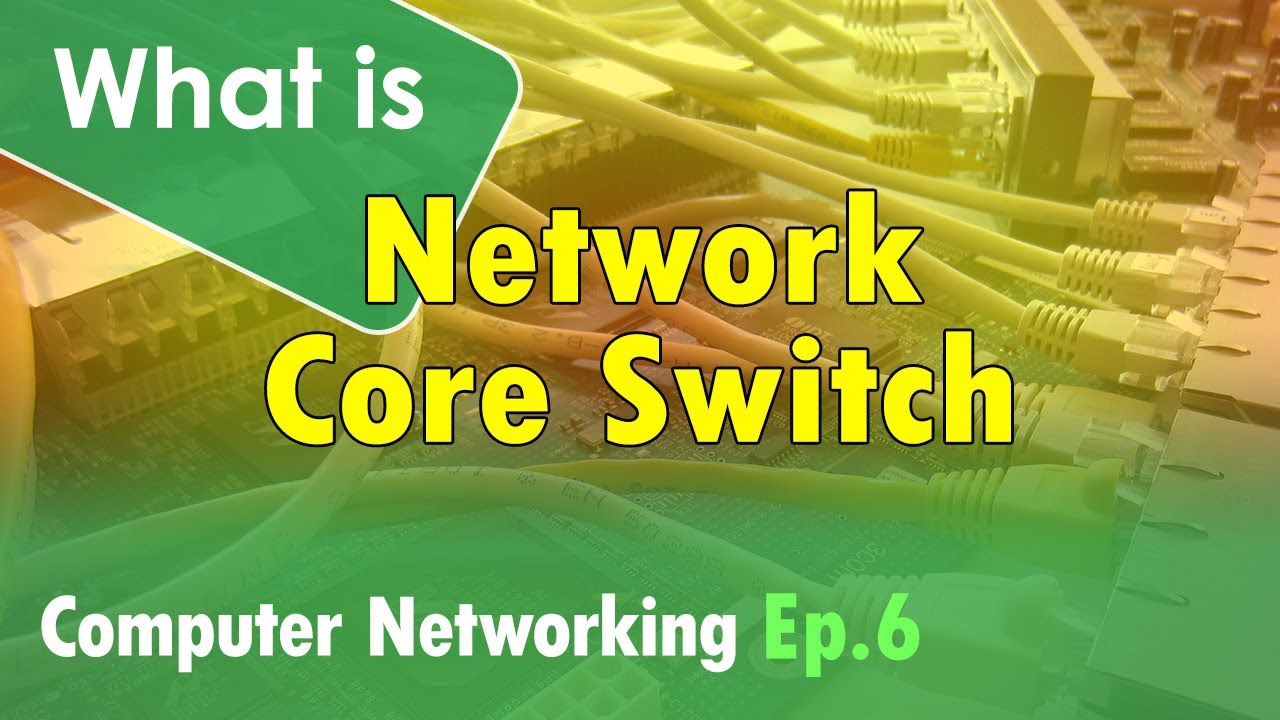 What is a Network Core Switch? 🌐🖧 Computer Networking Course - Ep 6 ...