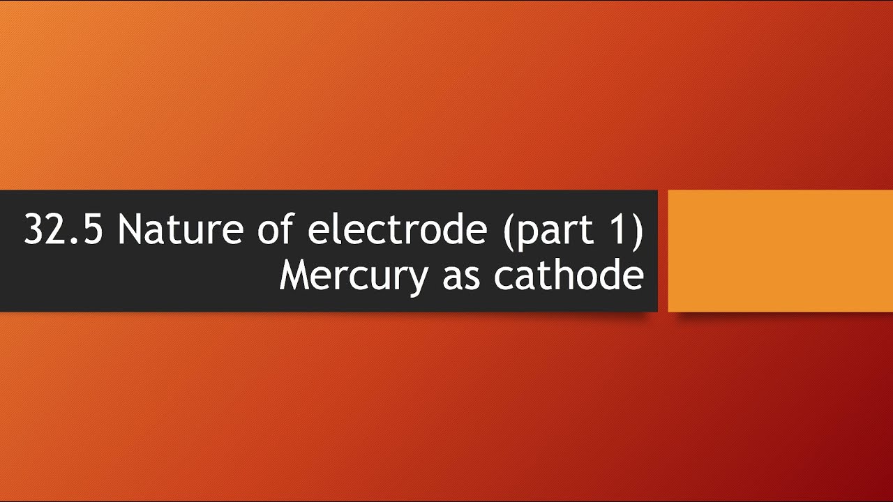 32.5 Nature of electrode (Part 1) Mercury as cathode - YouTube