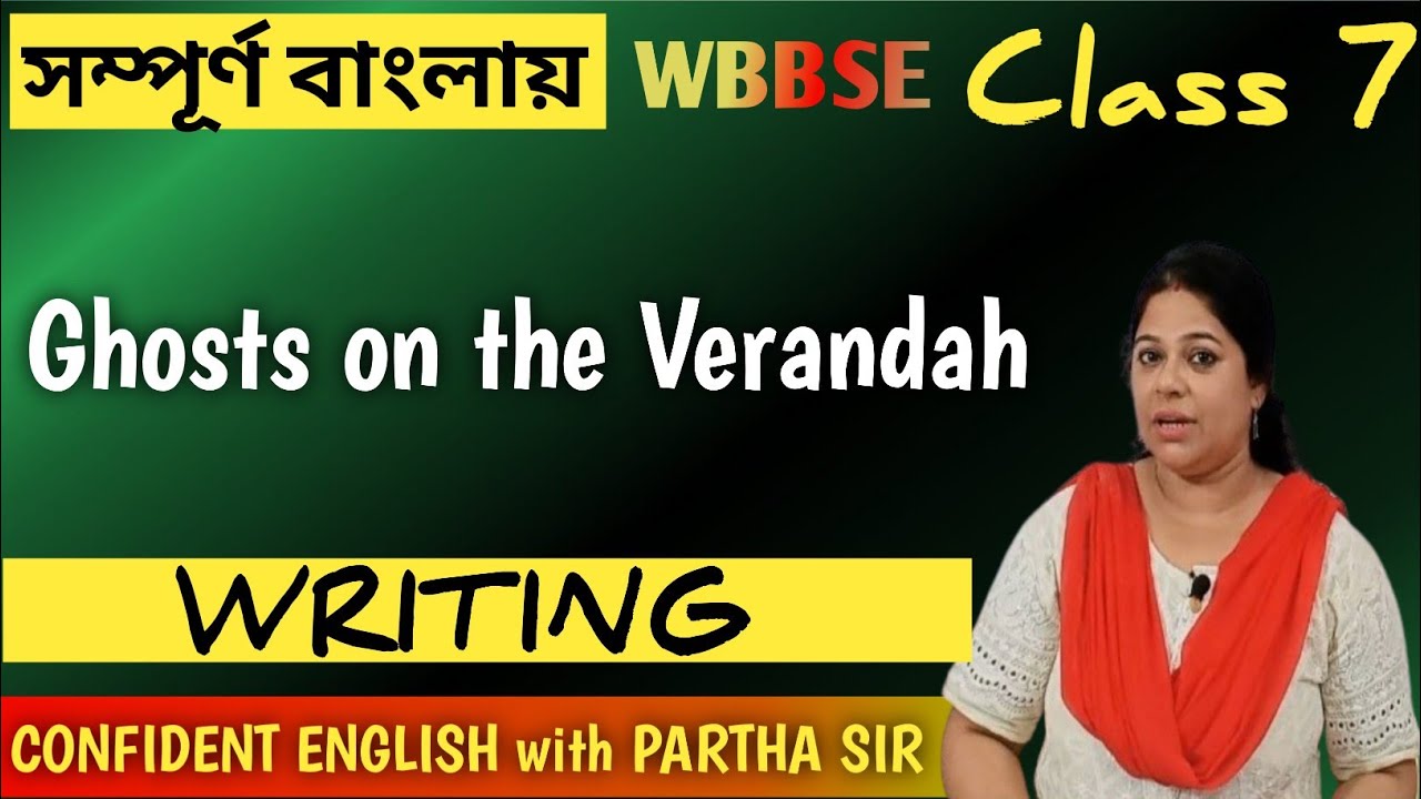 Ghosts on the Verandah Class 7 Writing//WBBSE Class 7 Ghosts on the ...