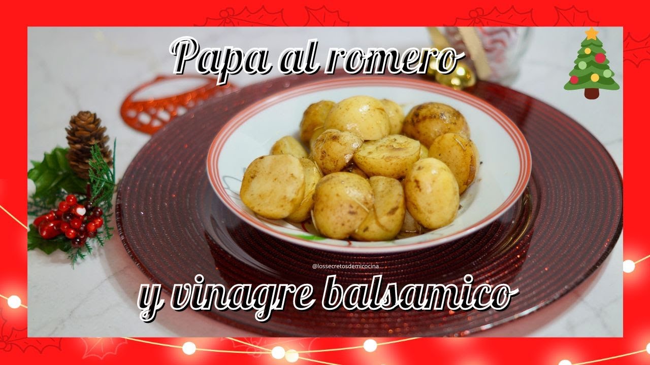 PAPAS AL ROMERO Y BALSÁMICO 🎄LOS SECRETOS DE MI COCINA🎄 - YouTube