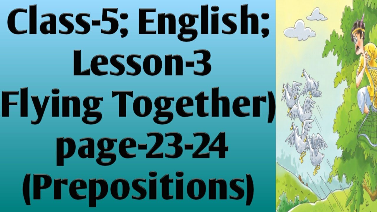 Class-5; English; Lesson-3(Flying Together); page-23-24(Prepositions ...