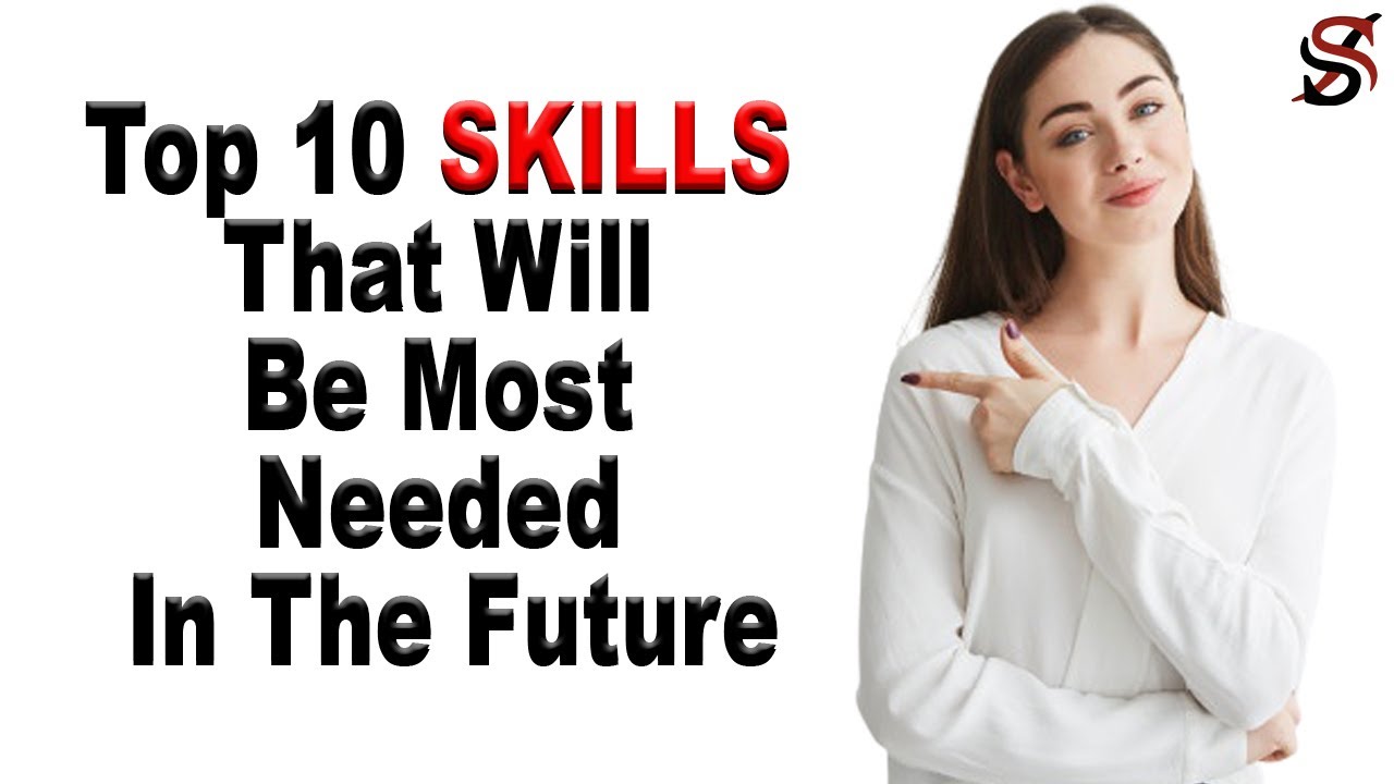 Top 10 skills that will be most needed in the future - YouTube