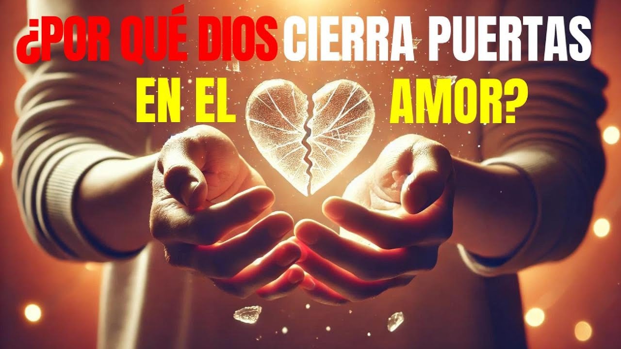POR QUE DIOS CIERRA PUERTAS EN EL AMOR | LA RESPUESTA QUE NECESITAS ...