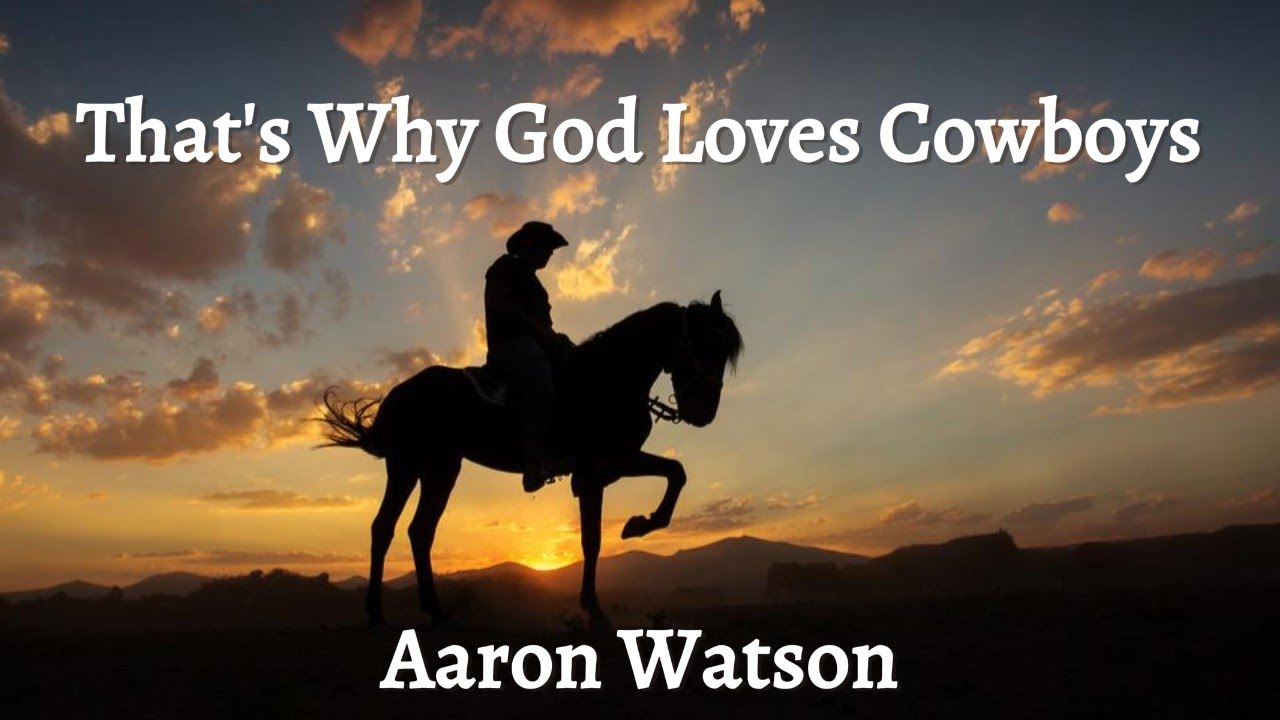 Aaron Watson | That's Why God Loves Cowboys - (Lyrics & Scenery) - YouTube