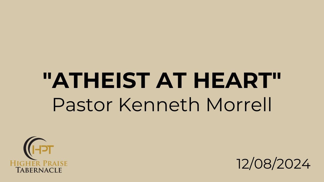 Pastor Kenneth Morrell | "Atheist At Heart" | Dec. 8, 2024 | Sunday ...