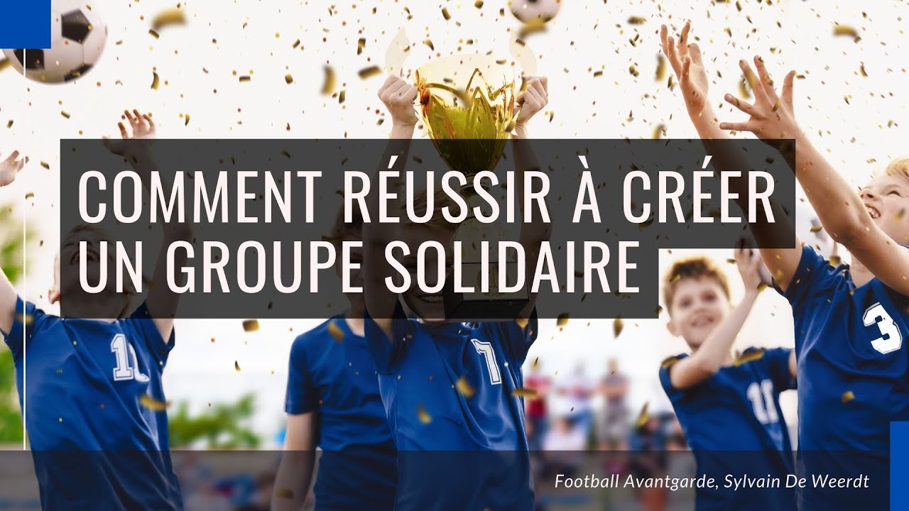 Comment réussir à créer un groupe solidaire. - YouTube