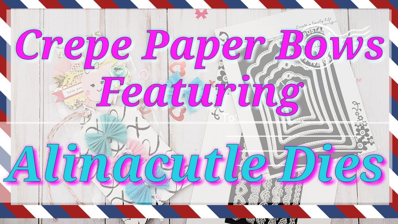 Crepe Paper Bows 🎀featuring ALINA CRAFT/ALINACUTLE Dies🎀 with Process ...