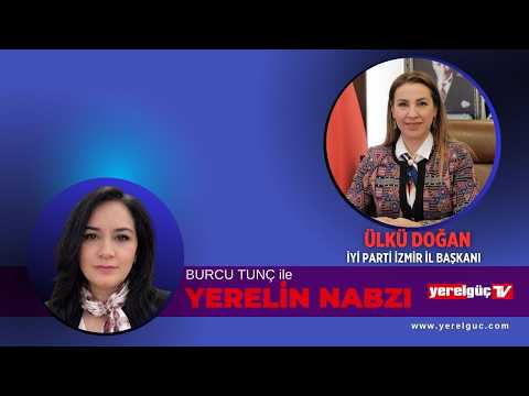 YERELİN NABZI / ÜLKÜ DOĞAN - İYİ PARTİ İZMİR İL BAŞKANI AVUKAT