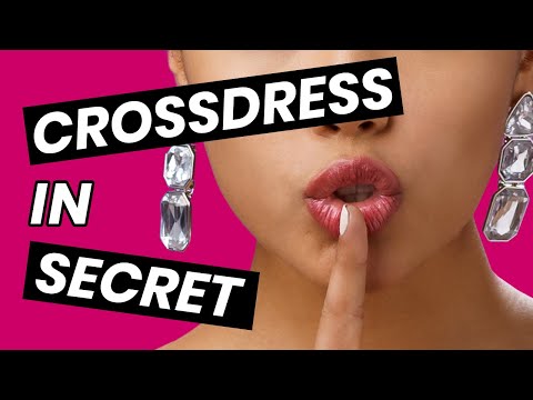 Crossdressing in Secret: How to Feel Female 24 Hours Per Day