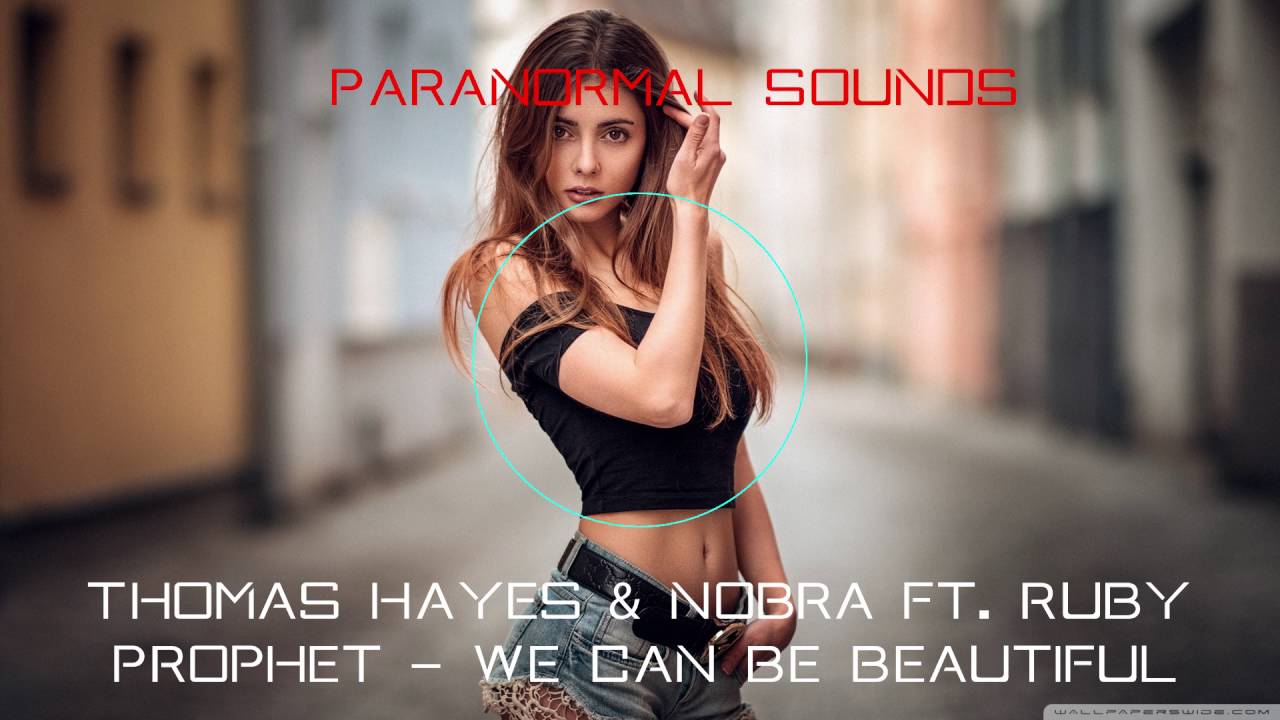 Thomas Hayes & Nobra ft. Ruby Prophet - We Can Be Beautiful - YouTube