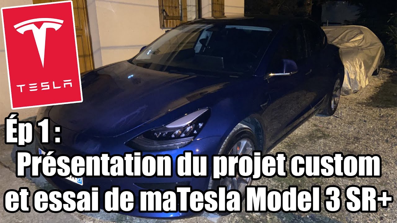 MA TESLA ÉP 1 : PRÉSENTATION DU PROJET CUSTOM ET ESSAI DE MA MODEL 3 ...