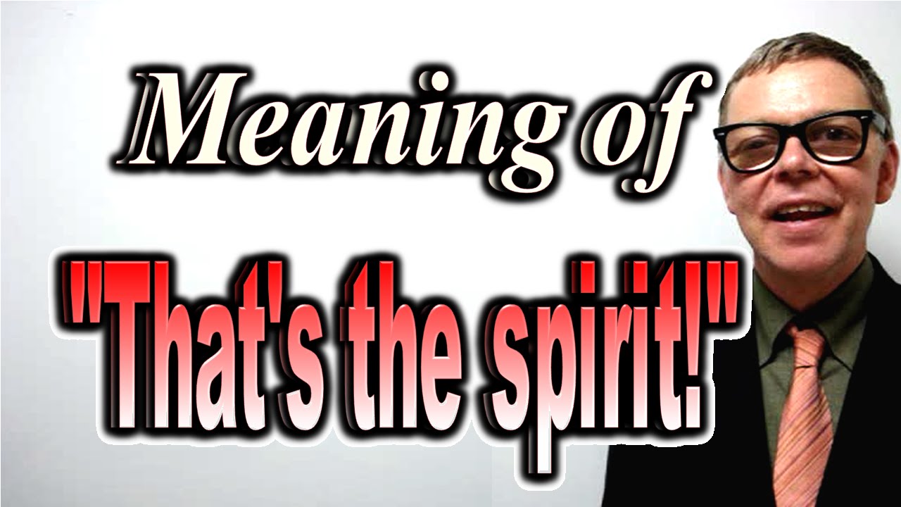 Meaning Of That s The Spirit ForB English Lesson YouTube Meaning Of That s The Spirit ForB English Lesson YouTube