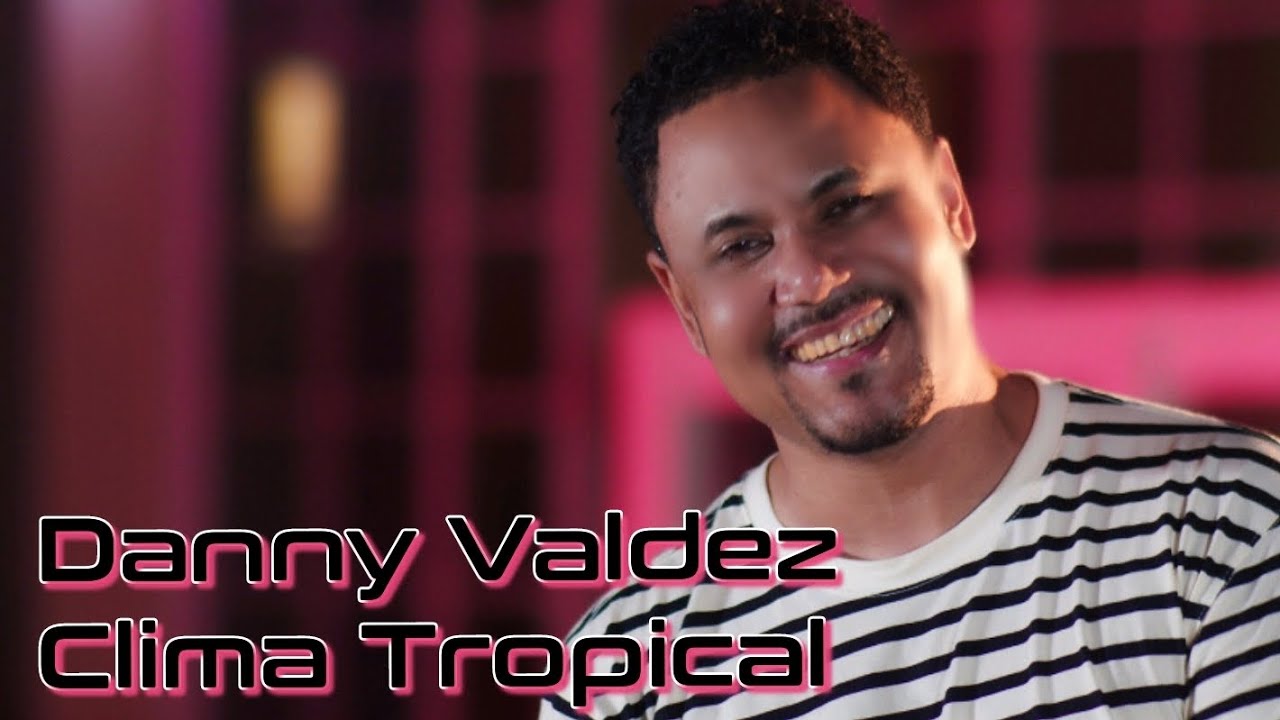 Danny Valdez- Clima Tropical (Fuera de Control). - YouTube