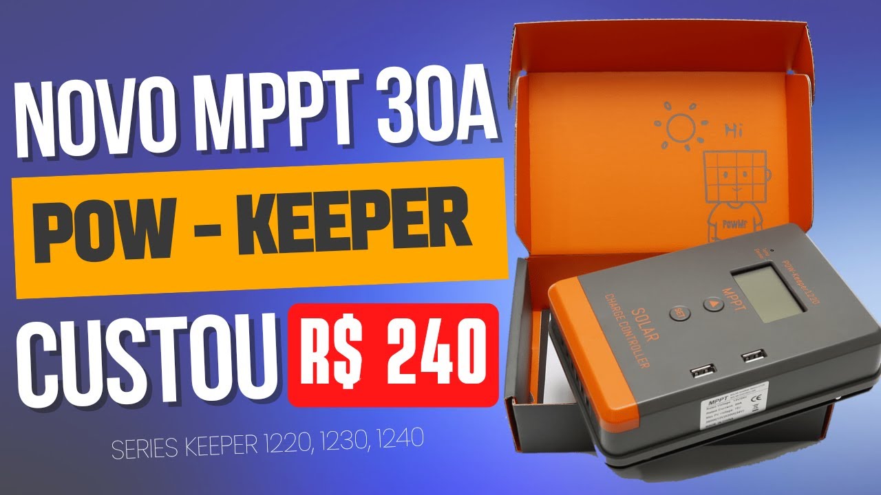 POW - Keeper 1230, Novo Controlador de Carga MPPT Custo x Benefício da ...