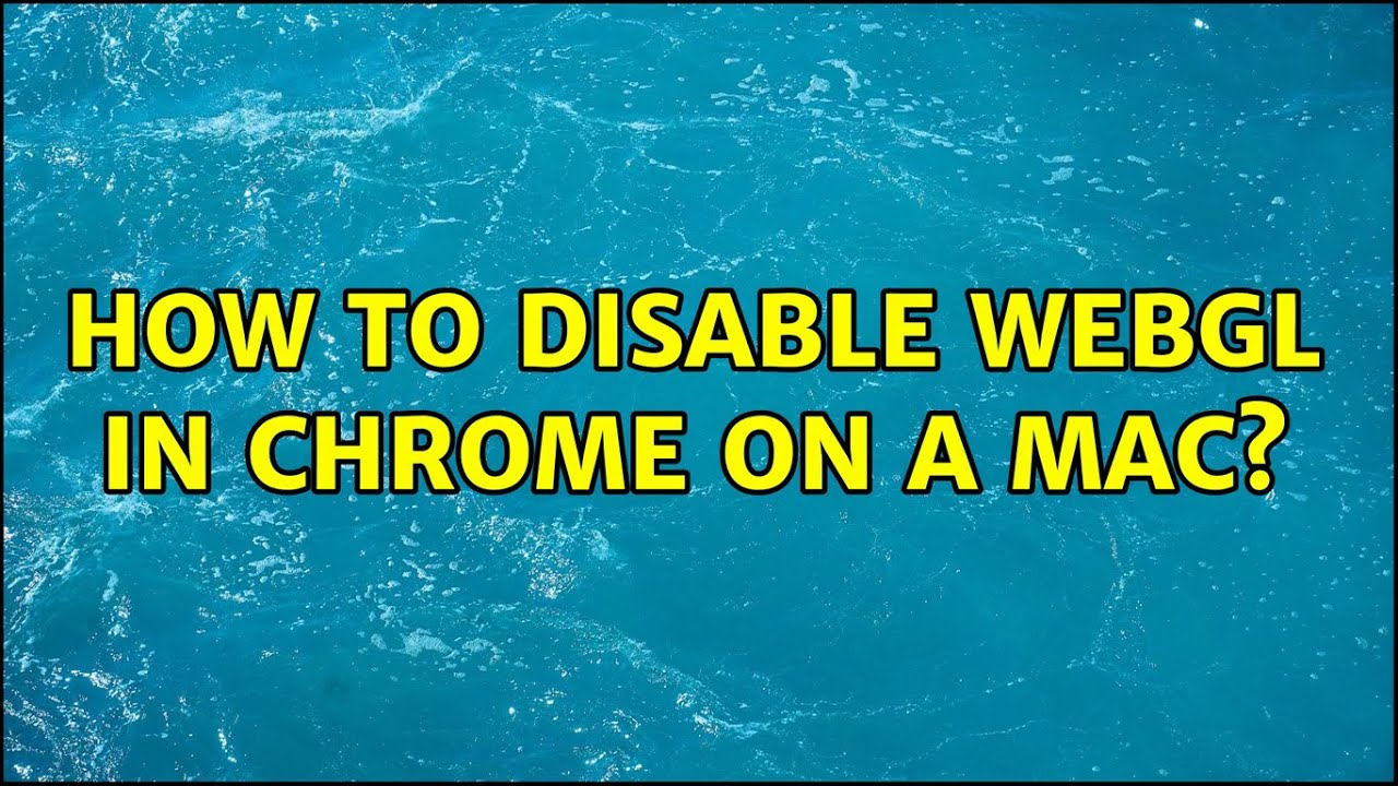 How To Disable Webgl In Chrome Bestadigest