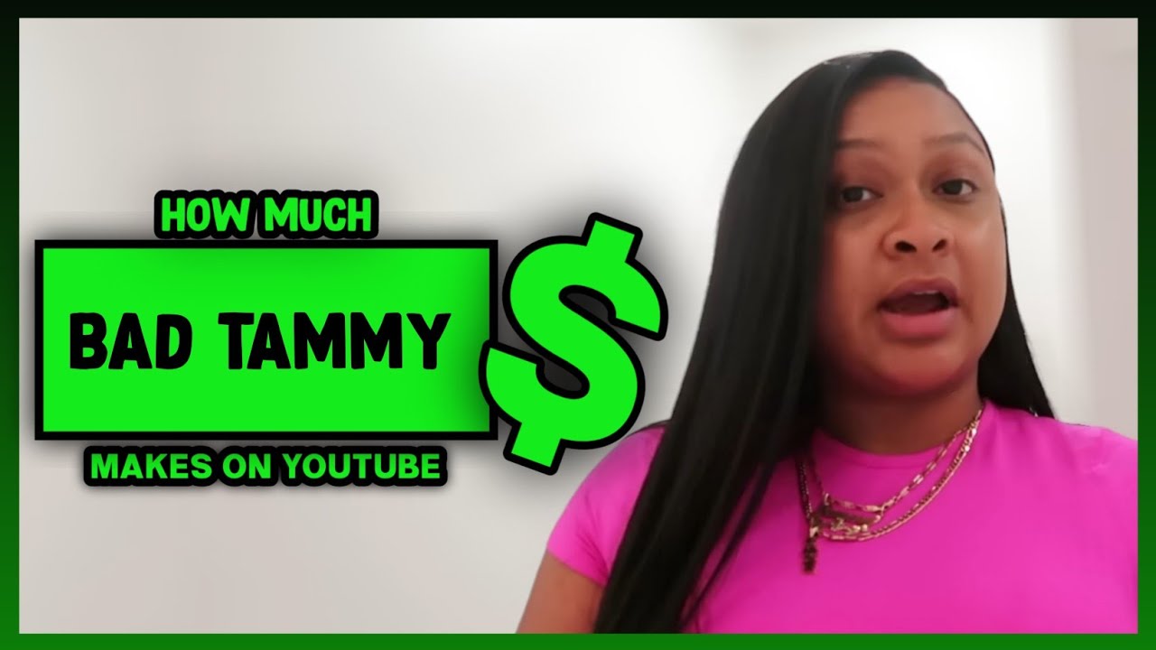 How Much Bad Tammy Get paid From YouTube - YouTube